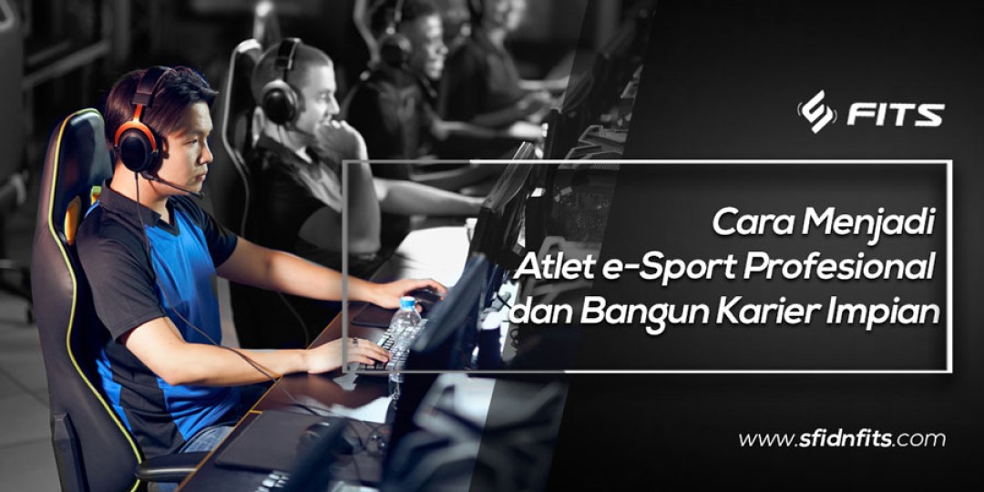 SFIDN FITS | Blog | Cara Menjadi Atlet E-Sport Profesional dan Bangun ... SFIDN FITS | Blog | Cara Menjadi Atlet E-Sport Profesional dan Bangun ...