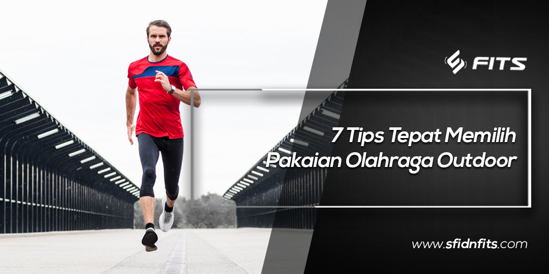 SFIDN FITS | Blog | 7 Tips Tepat Memilih Pakaian Olahraga Outdoor SFIDN FITS | Blog | 7 Tips Tepat Memilih Pakaian Olahraga Outdoor