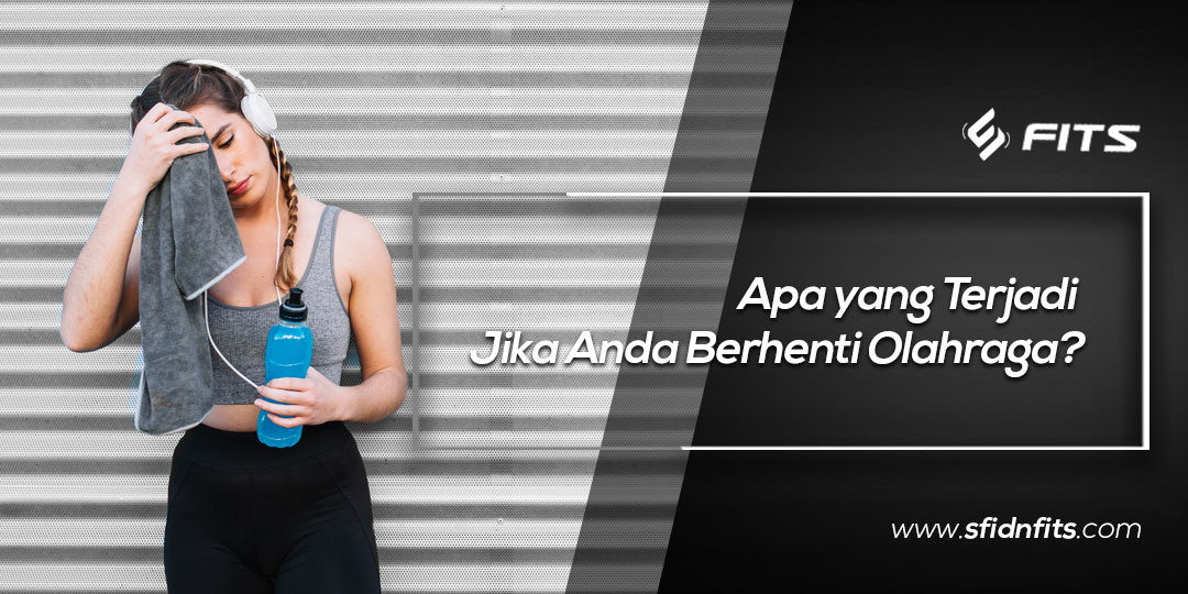 SFIDN FITS | Blog | Apa yang Terjadi Jika Anda Berhenti Olahraga? SFIDN FITS | Blog | Apa yang Terjadi Jika Anda Berhenti Olahraga?