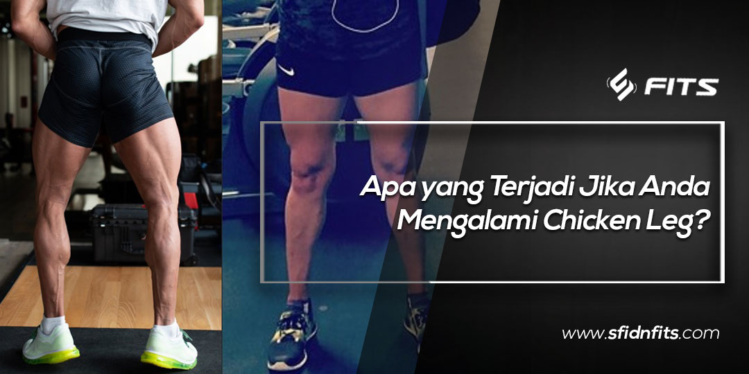 SFIDN FITS | Blog | Apa yang Terjadi Jika Anda Mengalami Chicken Leg? SFIDN FITS | Blog | Apa yang Terjadi Jika Anda Mengalami Chicken Leg?